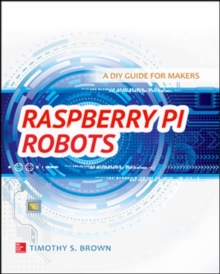 Raspberry Pi Robots: A DIY Guide for Makers by Brown, Timothy (9780071832724) | Browns Books
