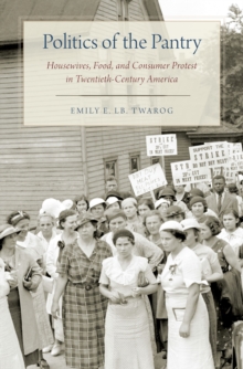 Politics of the pantry: housewives, food, and consumer protest in ...