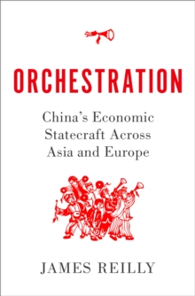 Orchestration: China's Economic Statecraft Across Asia and Europe by ...