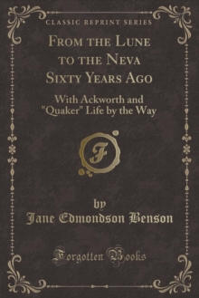From the Lune to the Neva Sixty Years Ago: With Ackworth and "Quaker ...