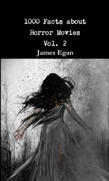 1000 Facts about Horror Movies Vol. 2 by Egan, James (9780244392482 ...