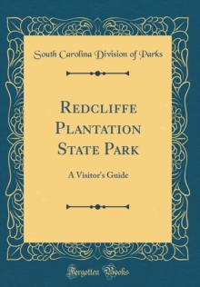 Redcliffe Plantation State Park: A Visitor's Guide (Classic Reprint) by ...