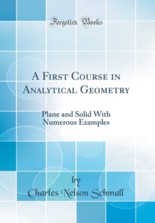 A First Course in Analytical Geometry: Plane and Solid With Numerous ...