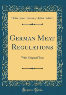 German Meat Regulations: With Original Text (Classic Reprint) by ...