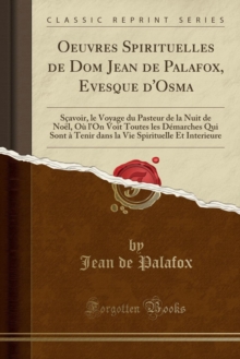Oeuvres Spirituelles de Dom Jean de Palafox, Evesque d'Osma by Palafox ...