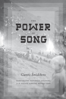 Power of Song: Nonviolent National Culture in the Baltic Singing ...
