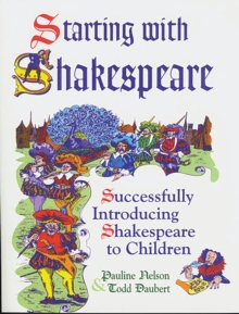Starting with Shakespeare: successfully introducing Shakespeare to ...