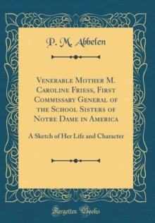 Venerable Mother M. Caroline Friess, First Commissary General of the ...