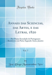 Annaes das Sciencias, das Artes, e das Letras, 1820, Vol. 7: Por Huma ...