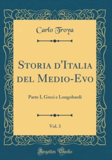 Storia d'Italia del Medio-Evo, Vol. 3: Parte I, Greci e Longobardi ...
