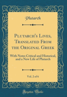 Plutarch's Lives, Translated From the Original Greek, Vol. 2 of 6: With ...