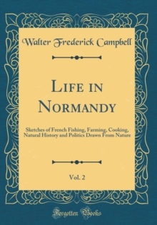 Life in Normandy, Vol. 2: Sketches of French Fishing, Farming, Cooking ...