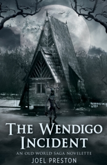 Wendigo Incident: An Old World Saga Novelette by Preston, Joel ...