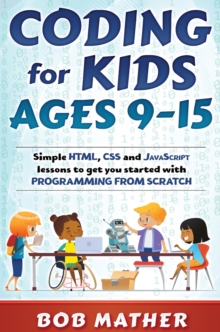 Coding for Kids Ages 9-15 by Mather, Bob (9780648852834) | Browns Books