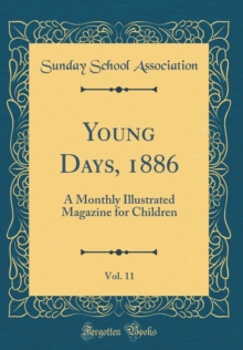 Young Days, 1886, Vol. 11: A Monthly Illustrated Magazine for Children ...