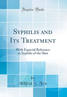 Syphilis and Its Treatment: With Especial Reference to Syphilis of the ...