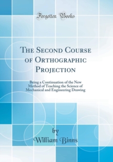 The Second Course of Orthographic Projection: Being a Continuation of ...