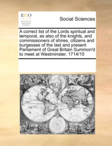A Correct List of the Lords Spiritual and Temporal, as Also of the ...