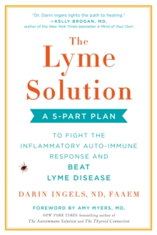 Lyme Solution: A 5-Part Plan to Fight the Inflammatory Auto-Immune ...
