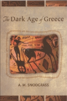 The Dark Age of Greece by Snodgrass, Anthony (Laurence Professor of ...