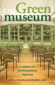 The Green Museum: A Primer on Environmental Practice by Brophy, Sarah S ...