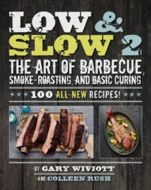 Low & Slow 2: The Art of Barbecue, Smoke-Roasting, and Basic Curing by ...