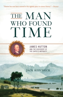 Man Who Found Time: James Hutton and the Discovery of the Earth's ...