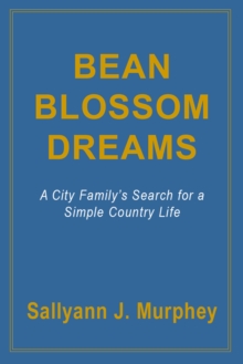 Bean Blossom Dreams: A City Family's Search for a Simple Country Life ...