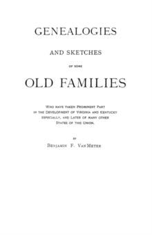 Genealogies and Sketches of Some Old Families Who Have Taken Prominent ...