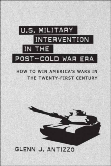 U.S. Military Intervention in the Post-Cold War Era: How to Win America ...