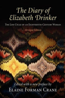 The diary of Elizabeth Drinker: the life cycle of an eighteenth-century ...