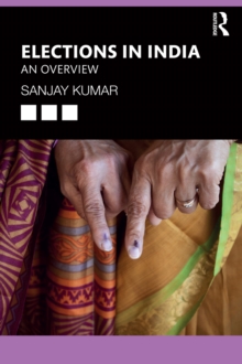 Elections in India: An Overview by Kumar, Sanjay (9781000512403 ...