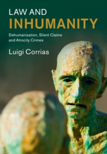 Law and inhumanity: dehumanization, silent claims, and atrocity crimes ...