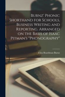 Burnz' Phonic Shorthand for Schools, Business Writing and Reporting ...
