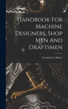 Handbook For Machine Designers, Shop Men And Draftsmen by Halsey ...