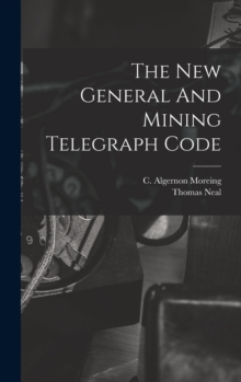 The New General And Mining Telegraph Code by Moreing, C Algernon ...