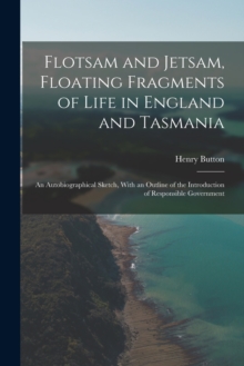 Flotsam and Jetsam, Floating Fragments of Life in England and Tasmania ...