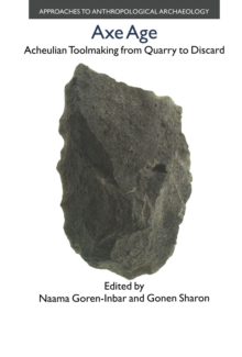 Axe age: Acheulian tool-making from quarry to discard by Gonen, Sharon ...