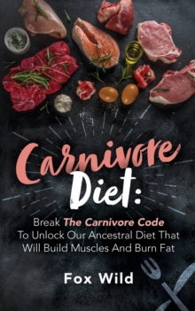 Carnivore Diet Break The Carnivore Code To Unlock Our Ancestral Diet ...