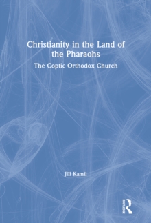 Christianity in the land of the pharaohs: the Coptic Orthodox Church by ...