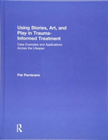 Using Stories, Art, and Play in Trauma-Informed Treatment by Pernicano ...
