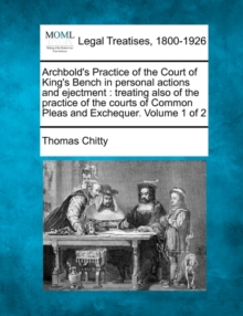 Archbold's Practice of the Court of King's Bench in Personal Actions by ...