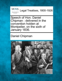 Speech of Hon. Daniel Chipman by Chipman, Daniel (9781240142620 ...