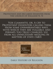 Vox Clamantis, Or, a Cry to Protestant Dissenters Calling Them from ...