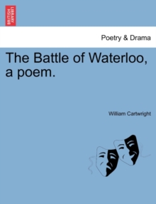 The Battle of Waterloo, a Poem. by Cartwright, Sir William ...