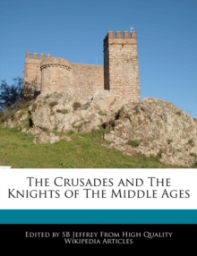 The Crusades and the Knights of the Middle Ages by Jeffrey, S B ...