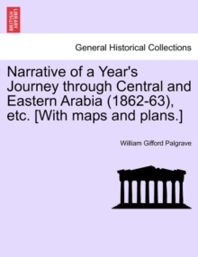 Narrative of a Year's Journey Through Central and Eastern Arabia (1862 ...