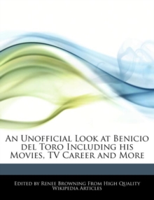 An Unofficial Look at Benicio del Toro Including His Movies, TV Career ...