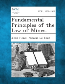 Fundamental Principles of the Law of Mines. by De Fooz, Jean Henri ...