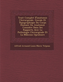 Trait Complet D'Anatomie Chirurgicale, G N Rale Et Topographique Du ...